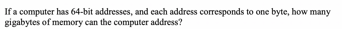 Solved If a computer has 64-bit addresses, and each address | Chegg.com