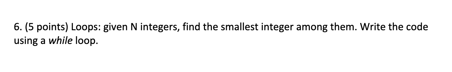 Solved 6. (5 points) Loops: given N integers, find the | Chegg.com