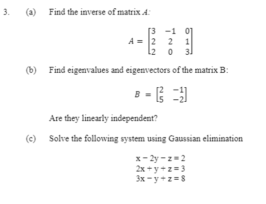 Solved a) Find the inverse of matrix A : A=⎣⎡322−120013⎦⎤ b) | Chegg.com