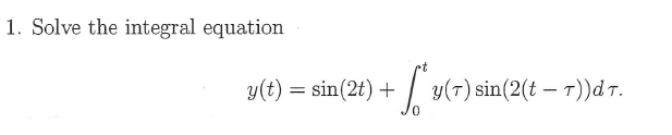 Solved 1. Solve the integral equation y(t) = sin(2t) + y() | Chegg.com