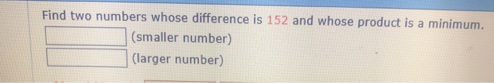 Solved Find two numbers whose difference is 152 and whose | Chegg.com