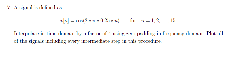 Solved 7. A signal is defined as x[n]=cos(2∗π∗0.25∗n) for | Chegg.com