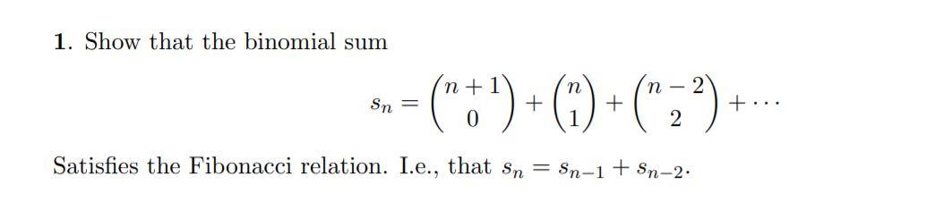 Solved 1. Show that the binomial sum Sn = ("+") + (7) +(",) | Chegg.com