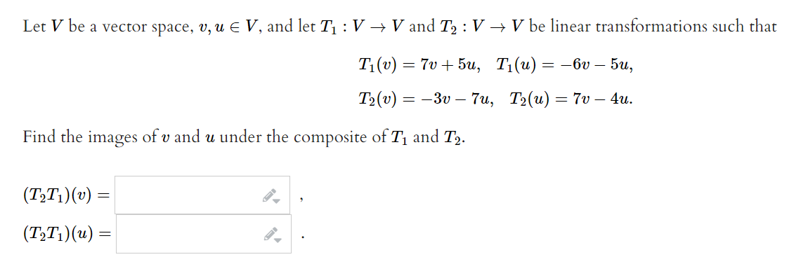 Solved Let V be a vector space, v,u∈V, and let T1:V→V and | Chegg.com Solved Let V be a vector space, v,u∈V, and let T1:V→V and | Chegg.com