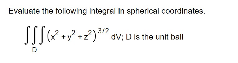 Solved Evaluate the following integral in spherical | Chegg.com