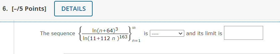 Solved The sequence {ln(11+112n)163ln(n+64)3}n=1∞ is and its | Chegg.com