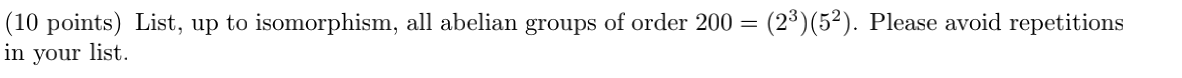 Solved (10 points) List, up to isomorphism, all abelian | Chegg.com
