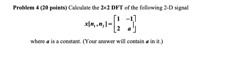 Solved Problem 4 (20 points) Calculate the 2x2 DFT of the | Chegg.com