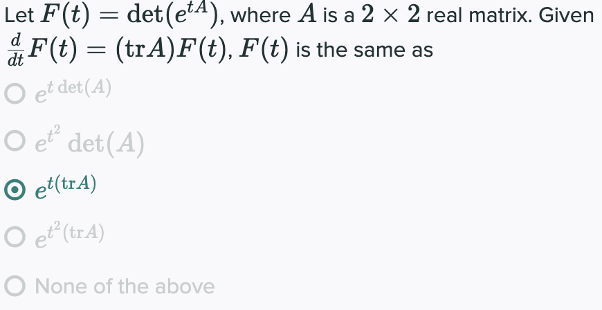 Solved Let F(t)=det(etA), where A is a 2×2 real matrix. | Chegg.com
