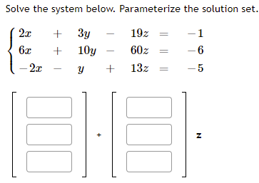 Solved Solve the system below. Parameterize the solution | Chegg.com