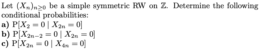 Solved Let (Xn)n≥0 be a simple symmetric RW on Z. Determine | Chegg.com