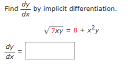 Solved Find by implicit differentiation. . dx 7xy = 8 + x2y | Chegg.com