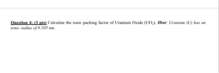 Solved Question 4:(3 pts) Calculate the ionic packing factor | Chegg.com