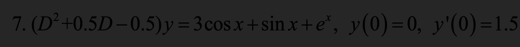 Solved 7. (D2+0.5D−0.5)y=3cosx+sinx+ex,y(0)=0,y′(0)=1.5 | Chegg.com