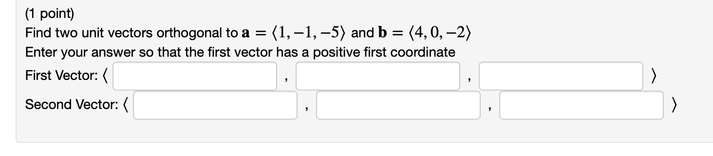 Solved (1 point) Find two unit vectors orthogonal to a = = | Chegg.com