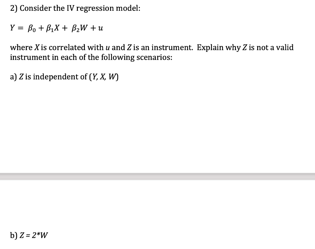 Solved 2) Consider the IV regression model: Y=β0+β1X+β2W+u | Chegg.com