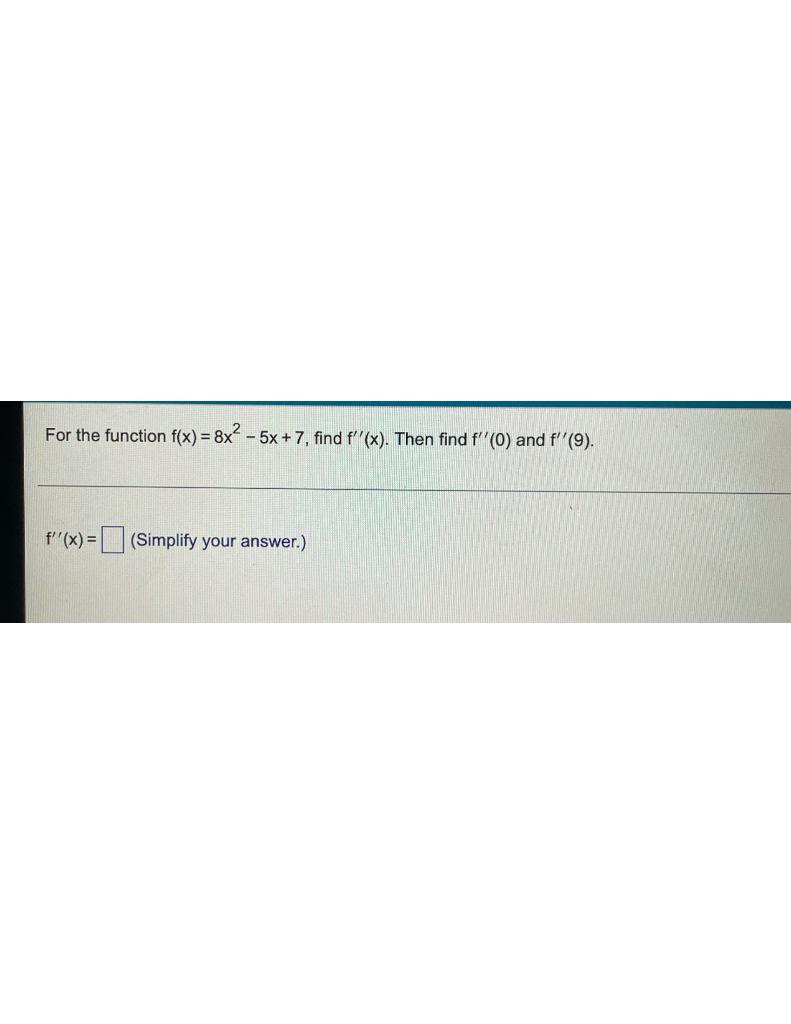 Solved For the function f(x)=8x2−5x+7, find f′′(x). Then | Chegg.com