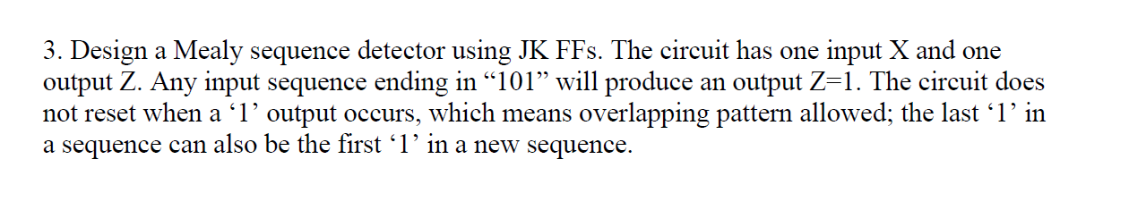 Solved 3 Design A Mealy Sequence Detector Using Jk Ffs The 