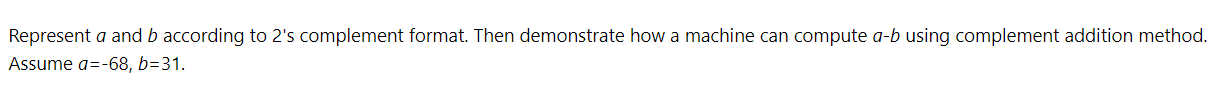 Solved Represent a and b according to 2's complement format. | Chegg.com