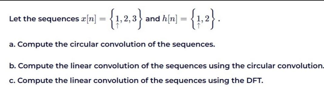 Solved Let the sequences x[n]={↑1,2,3} and h[n]={↑1,2} a. | Chegg.com
