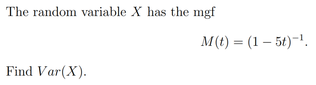 Solved The random variable X has the mgf M(t) = (1 – 5t)-1. | Chegg.com