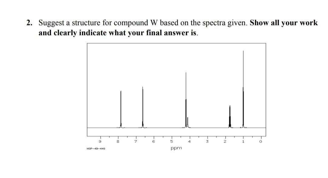Solved 2. Suggest a structure for compound W based on the | Chegg.com