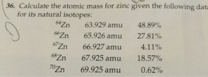 Solved 36. Calculate the atomic mass for zinc given the | Chegg.com