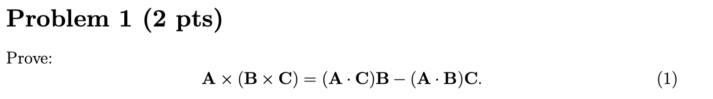 Solved Problem 1 (2 pts) Prove: A×(B×C)=(A⋅C)B−(A⋅B)C | Chegg.com Solved Problem 1 (2 pts) Prove: A×(B×C)=(A⋅C)B−(A⋅B)C | Chegg.com