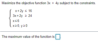 Solved Maximize the objective function 3x + 4y subject to | Chegg.com