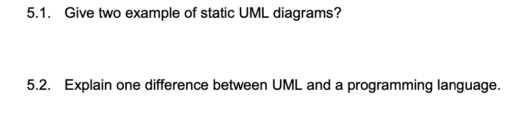 Solved 5.1. Give two example of static UML diagrams? 5.2. | Chegg.com