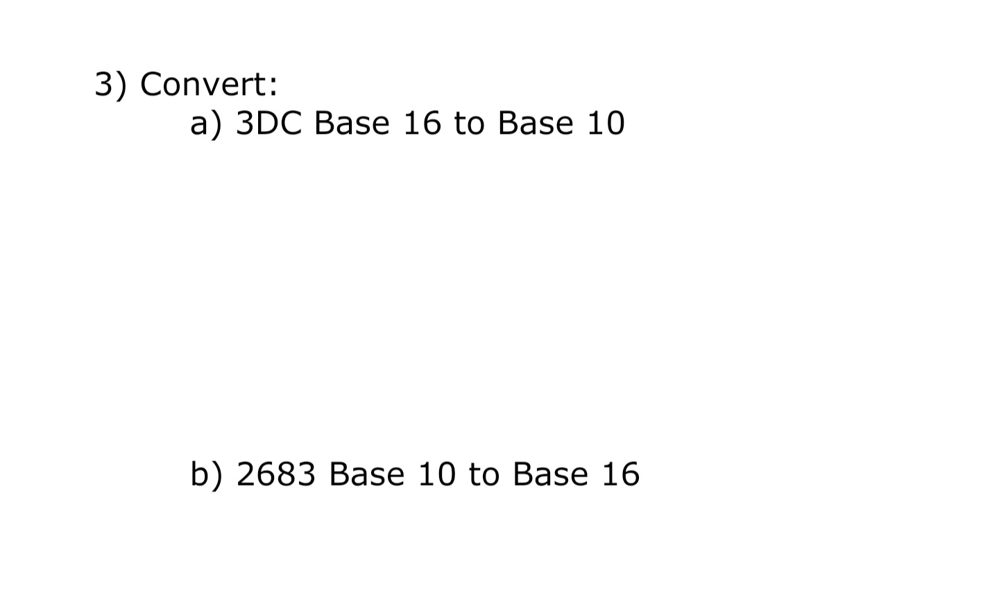 Solved 3) Convert: a) 3DC Base 16 to Base 10 b) 2683 Base 10 | Chegg.com