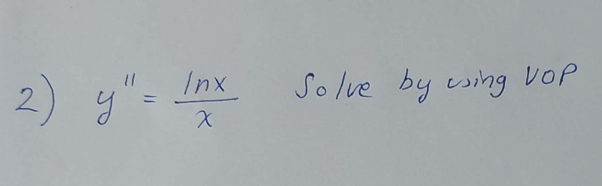 Solved 2) y′′=xlnx Solve by using VOP | Chegg.com