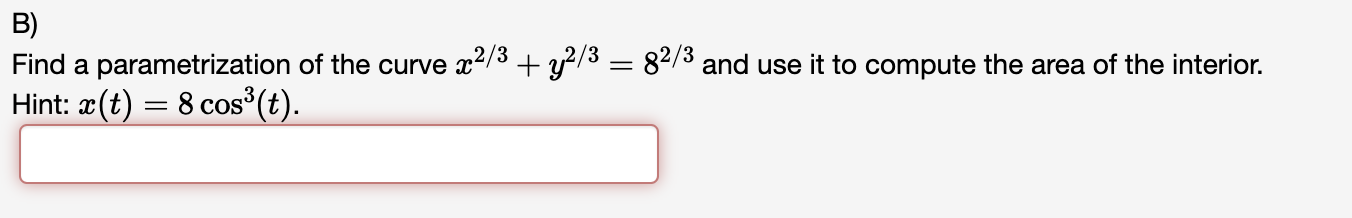 Solved B) Find a parametrization of the curve x2/3 + y2/3 = | Chegg.com
