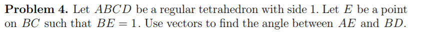 Solved Problem 4. Let ABCD be a regular tetrahedron with | Chegg.com