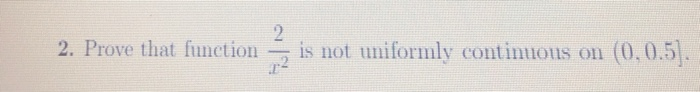 Solved 2. Prove that function is not uniformly continuous on | Chegg.com