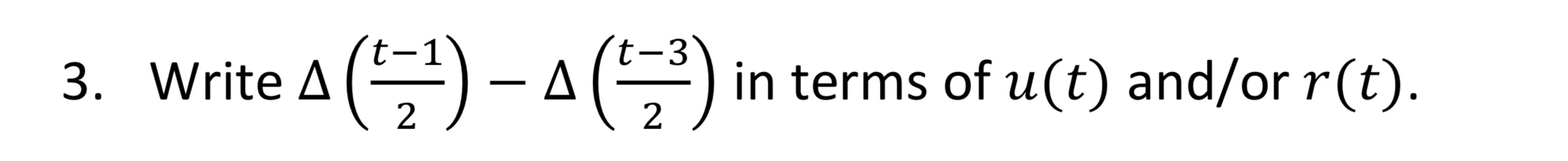 Solved Write Δ(t-12)-Δ(t-32) ﻿in terms of u(t) ﻿and/or r(t). | Chegg.com