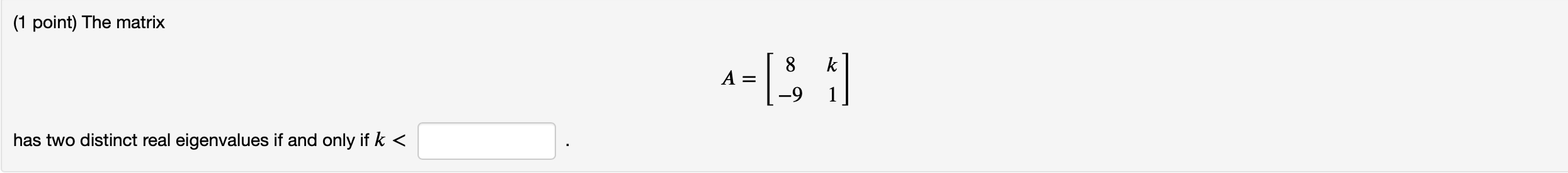 Solved (1 point) The matrix -=[1] has two distinct real | Chegg.com