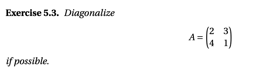 Solved Exercise 5.3. Diagonalize A=(2431) if possible. | Chegg.com