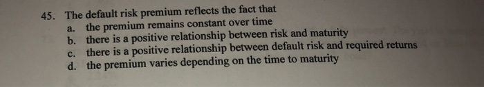 Solved 45. The default risk premium reflects the fact that | Chegg.com