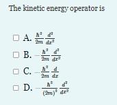 Solved The kinetic energy operator is A. 2mh2dx2d2 B. | Chegg.com