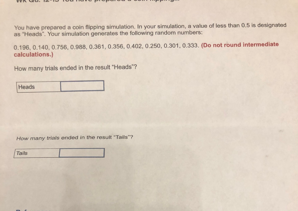 Solved You have prepared a coin flipping simulation. In your | Chegg.com