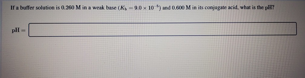 Solved If a buffer solution is 0.260 Min a weak base (Kb = | Chegg.com