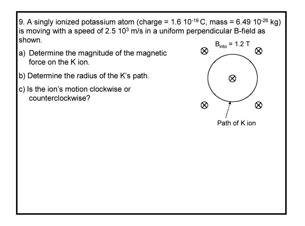 Solved = 9. A singly ionized potassium atom (charge = 1.6 | Chegg.com