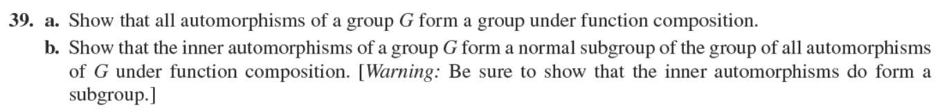 Solved 39. a. Show that all automorphisms of a group G form | Chegg.com