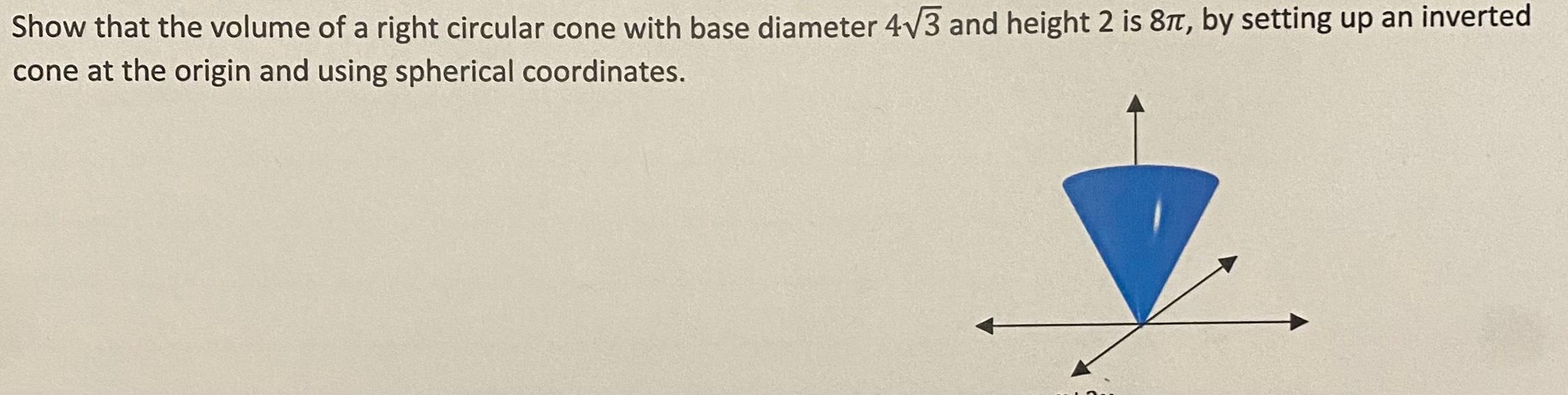 Solved Show that the volume of a right circular cone with | Chegg.com
