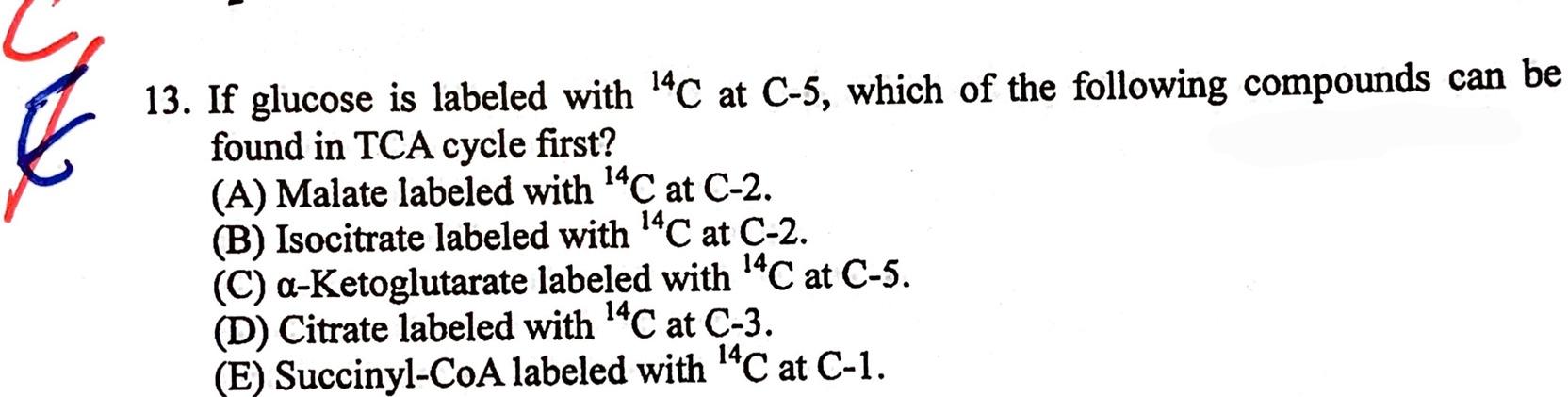Solved 13. If glucose is labeled with 14C at C-5, which of | Chegg.com
