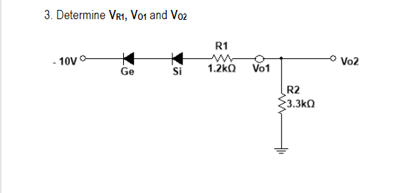 Solved 3. Determine VR1, Vo1 and Vo2 R1 10V Vo2 Ge Si 1.2k0 | Chegg.com