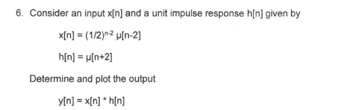 Solved 6. Consider an input x[n] and a unit impulse response | Chegg.com