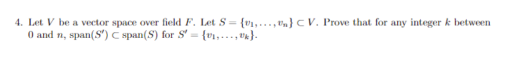 Solved 4. Let V be a vector space over field F. Let S = {V1, | Chegg.com