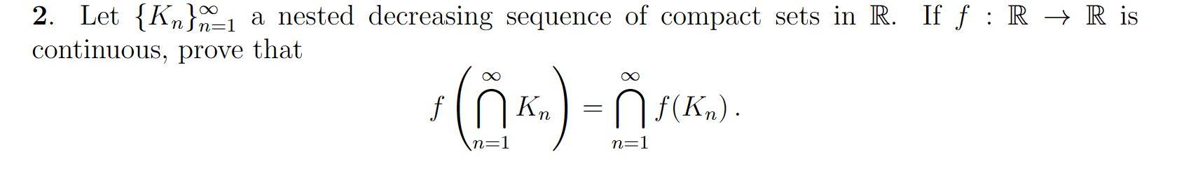 Solved n= 2. Let {Kn}=a nested decreasing sequence of | Chegg.com